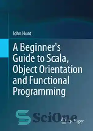 دانلود کتاب A BeginnerÖs Guide to Scala, Object Orientation and Functional Programming – راهنمای ...