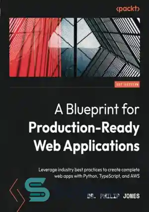 دانلود کتاب A Blueprint for Production-Ready Web Applications: Leverage industry best practices ...