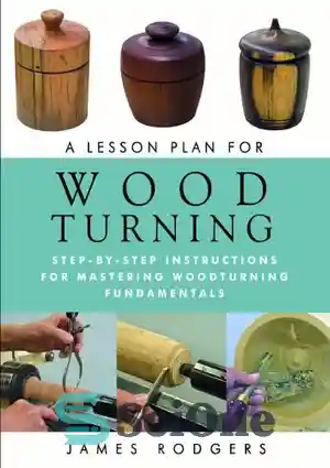 دانلود کتاب A Lesson Plan for Woodturning: Step-by-Step Instructions for Mastering Woodturning ...