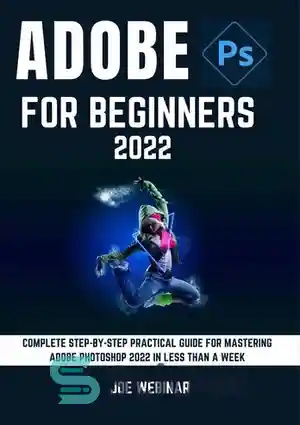 دانلود کتاب ADOBE PHOTOSHOP 2022 FOR BEGINNERS: COMPLETE STEP-BY-STEP PRACTICAL GUIDE FOR ...