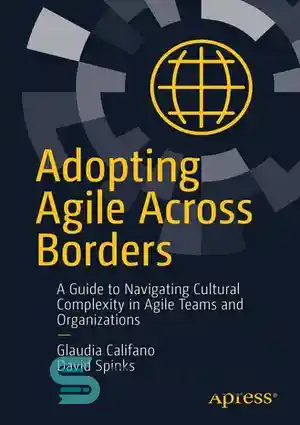 دانلود کتاب Adopting Agile Across Borders: A Guide to Navigating Cultural Complexity in Agile ...