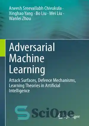 دانلود کتاب Adversarial Machine Learning: Attack Surfaces, Defence ...