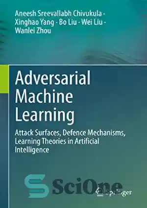 دانلود کتاب Adversarial Machine Learning: Attack Surfaces, Defence ...
