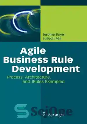 دانلود کتاب Agile Business Rule Development: Process, Architecture, and JRules Examples – توسعه ...