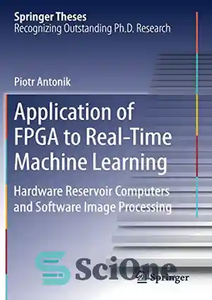 دانلود کتاب Application of FPGA to RealTime Machine Learning: Hardware Reservoir Computers and ...