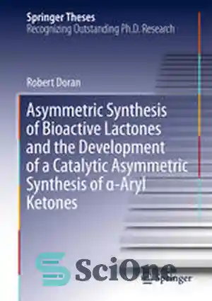 دانلود کتاب Asymmetric Synthesis of Bioactive Lactones and the Development of a Catalytic ...