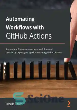 دانلود کتاب Automating Workflows with GitHub Actions: Automate software development workflows ...