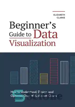 دانلود کتاب Beginners Guide to Data Visualization: How to Understand ...