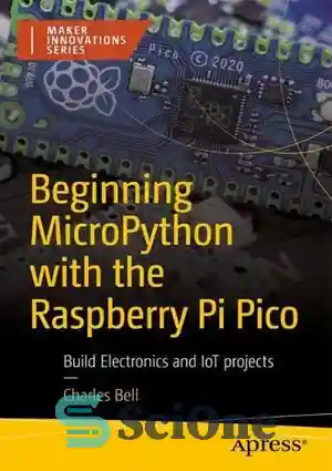 دانلود کتاب Beginning MicroPython with the Raspberry Pi Pico: Build Electronics and IoT Projects ...