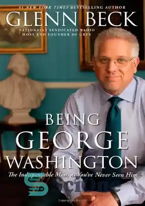 دانلود کتاب Being George Washington: The Indispensable Man, As You’ve ...