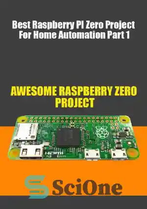 دانلود کتاب Best Raspberry PI Zero Project For Home Automation Part 1: 100 More Killer Raspberry ...