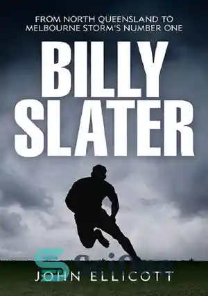 دانلود کتاب Billy Slater: From North Queensland to Melbourne Storm’s ...