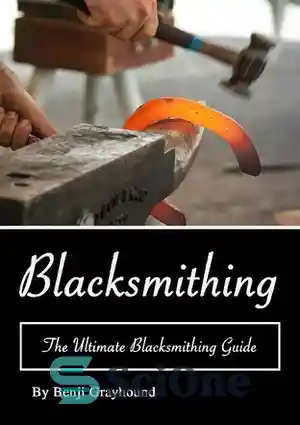 دانلود کتاب Blacksmithing: The Ultimate Blacksmithing Techniques Guide – آهنگری: راهنمای تکنیک ...