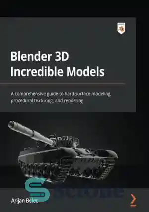 دانلود کتاب Blender 3D Incredible Models: A comprehensive guide to hard-surface modeling ...