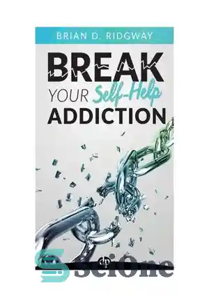 دانلود کتاب Break Your Self Help Addiction: The 5 Keys to Total ...