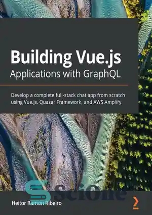 دانلود کتاب Building Vue.js Applications with GraphQL: Develop a complete full-stack chat app ...