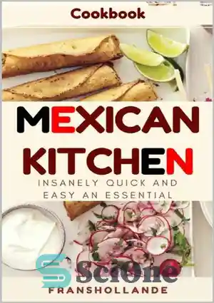 دانلود کتاب Busy Mexican Kitchen: Insanely Quick and Easy an Essential ...