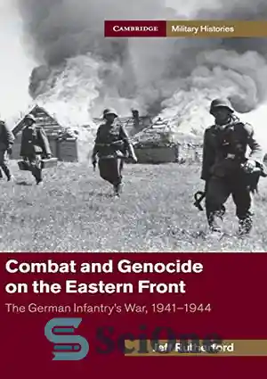 دانلود کتاب Combat and Genocide on the Eastern Front: The German Infantry's War, 1941-1944 ...