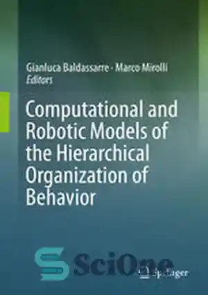 دانلود کتاب Computational and Robotic Models of the Hierarchical Organization of Behavior – مدل ...