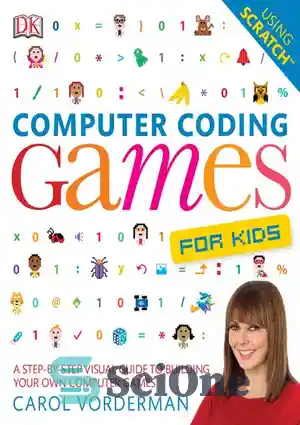 دانلود کتاب Computer Coding Games for Kids: A Step-by-Step Visual Guide to Building Your Own ...