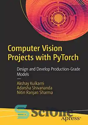 دانلود کتاب Computer Vision Projects with PyTorch: Design and Develop Production-Grade Models ...