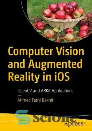 دانلود کتاب Computer Vision and Augmented Reality in iOS: OpenCV and ARKit Applications – بینایی ...
