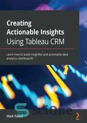 دانلود کتاب Creating Actionable Insights Using Tableau CRM: Learn how to build insightful and ...