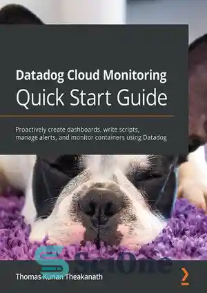 دانلود کتاب Datadog Cloud Monitoring Quick Start Guide: Proactively create dashboards, write ...