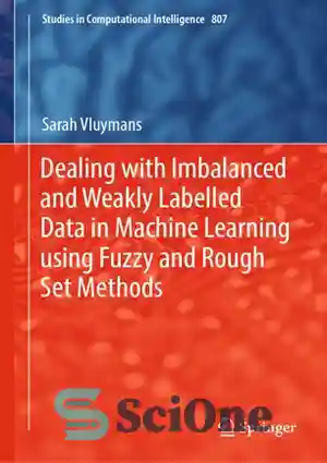 دانلود کتاب Dealing with Imbalanced and Weakly Labelled Data in Machine Learning using Fuzzy and ...