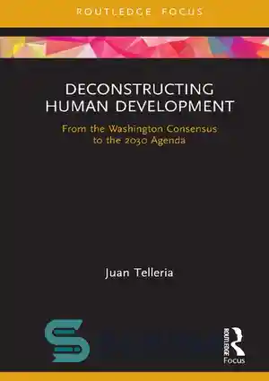 دانلود کتاب Deconstructing Human Development: From the Washington Consensus to the 2030 Agenda ...