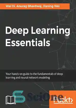 دانلود کتاب Deep Learning Essentials: Your hands-on guide to the fundamentals of deep learning ...