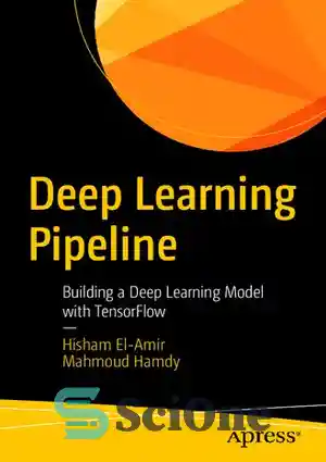 دانلود کتاب Deep Learning Pipeline: Building a Deep Learning Model with TensorFlow – خط لوله ...