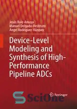 دانلود کتاب Device-Level Modeling and Synthesis of High-Performance Pipeline ADCs – مدلسازی در ...