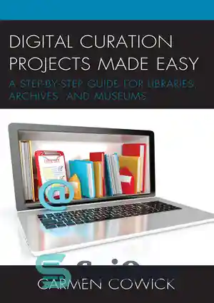 دانلود کتاب Digital Curation Projects Made Easy: A Step-By-Step Guide for Libraries, Archives ...