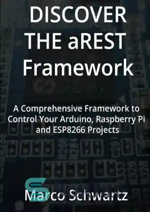 دانلود کتاب Discover the aREST Framework: Easily control your Arduino ...