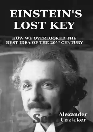 دانلود کتاب Einstein’s Lost Key – How We Overlooked the Best Idea of the 20th Century – کلید ...