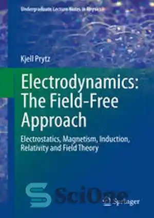 دانلود کتاب Electrodynamics: The Field-Free Approach: Electrostatics, Magnetism, Induction ...