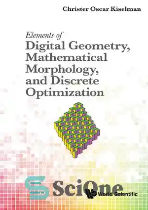 دانلود کتاب Elements of Digital Geometry, Mathematical Morphology, and Discrete Optimization ...