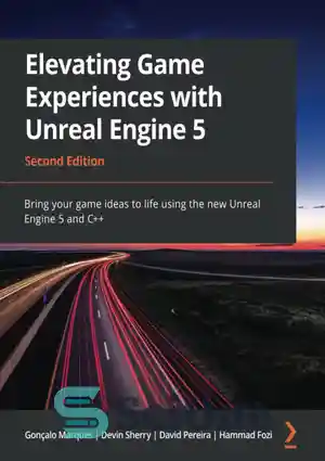 دانلود کتاب Elevating Game Experiences with Unreal Engine 5: Bring your game ideas to life using ...