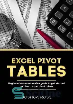 دانلود کتاب Excel Pivot Tables: Comprehensive Beginners Guide To Get Started and Learn Excel ...