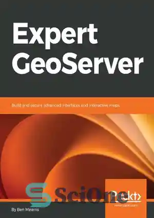 دانلود کتاب Expert GeoServer: Build and secure advanced interfaces and interactive maps ...