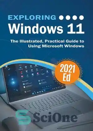 دانلود کتاب Exploring Windows 11: The Illustrated, Practical Guide to Using Microsoft Windows ...