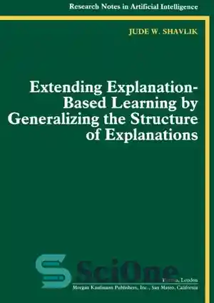 دانلود کتاب Extending Explanation-Based Learning by Generalizing the Structure of Explanations ...