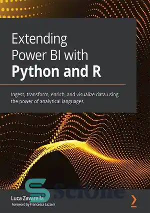 دانلود کتاب Extending Power BI with Python and R: Ingest, transform, enrich, and visualize data ...