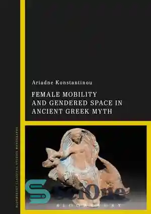 دانلود کتاب Female Mobility and Gendered Space in Ancient Greek Myth – تحرک زن و فضای جنسیتی در ...
