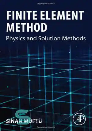 دانلود کتاب Finite Element Method: Physics and Solution Methods - روش اجزای محدود: فیزیک و روش ...