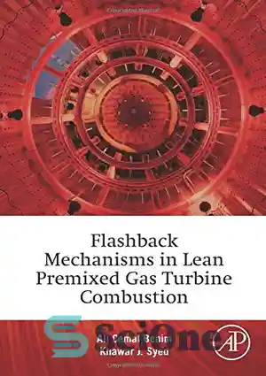 دانلود کتاب Flashback Mechanisms in Lean Premixed Gas Turbine Combustion – مکانیسم های فلاش بک ...