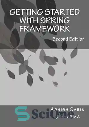 دانلود کتاب Getting started with Spring Framework: a hands-on guide to begin developing ...