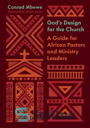 دانلود کتاب God’s Design for the Church: A Guide for African Pastors and Ministry Leaders – طرح ...