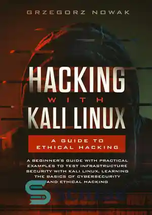 دانلود کتاب Hacking with Kali Linux: A Guide to Ethical Hacking: A Beginner’s Guide with ...